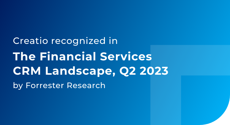 Creatio Recognized In The Financial Services Crm Landscape Report By An Independent Research